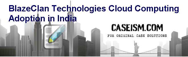BlazeClan Technologies: Cloud Computing Adoption in India Case Study Solution for Harvard HBR ...